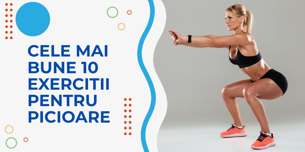 Cele mai bune 10 exercitii pentru picioare