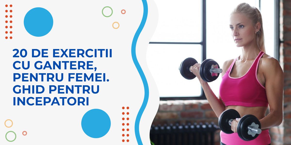 20 de exercitii cu gantere, pentru femei. Ghid pentru incepatori