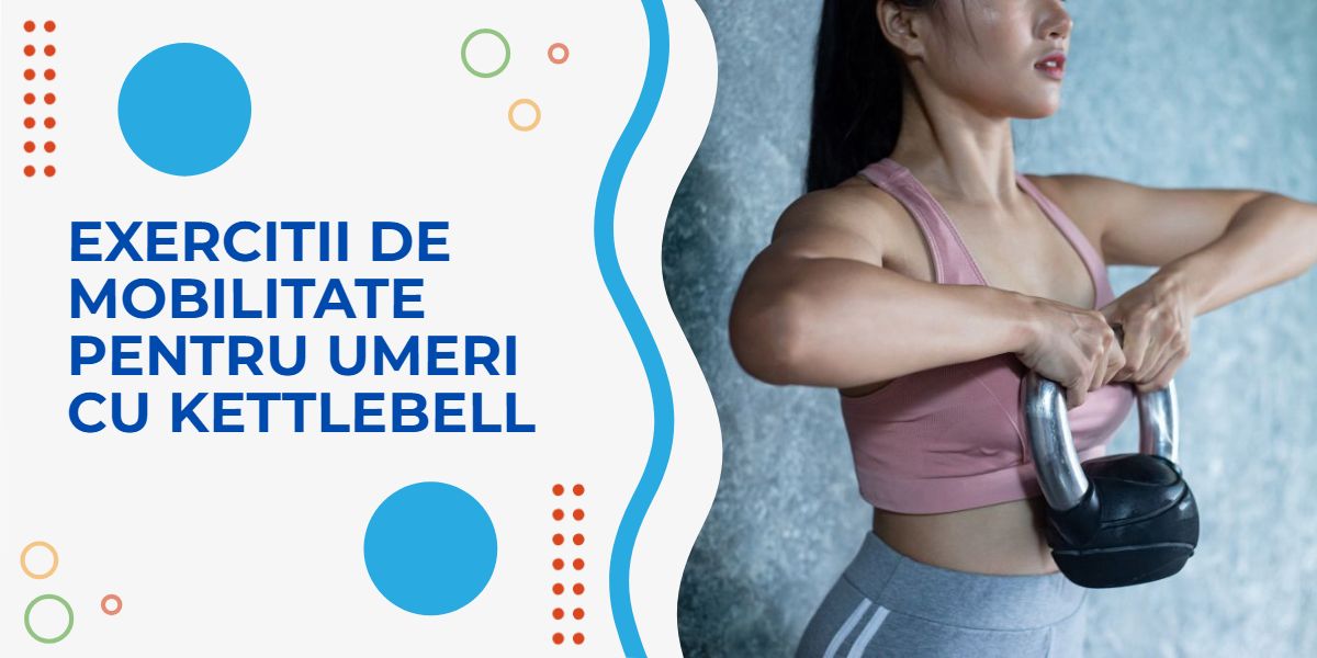 Exercitii de mobilitate pentru umeri cu kettlebell