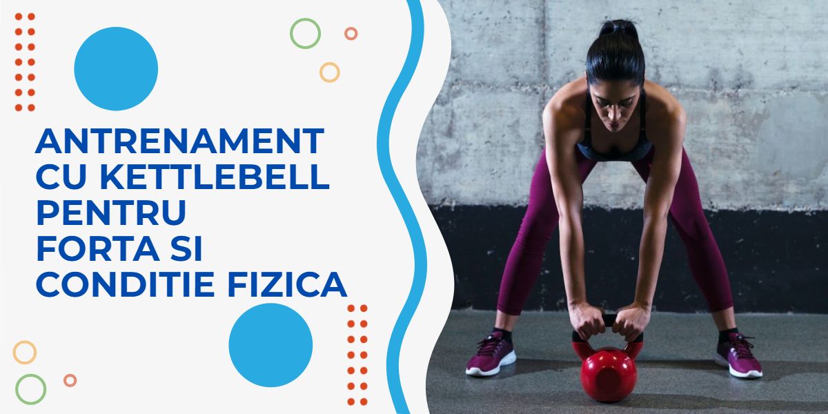 Antrenament cu kettlebell pentru forta si conditie fizica