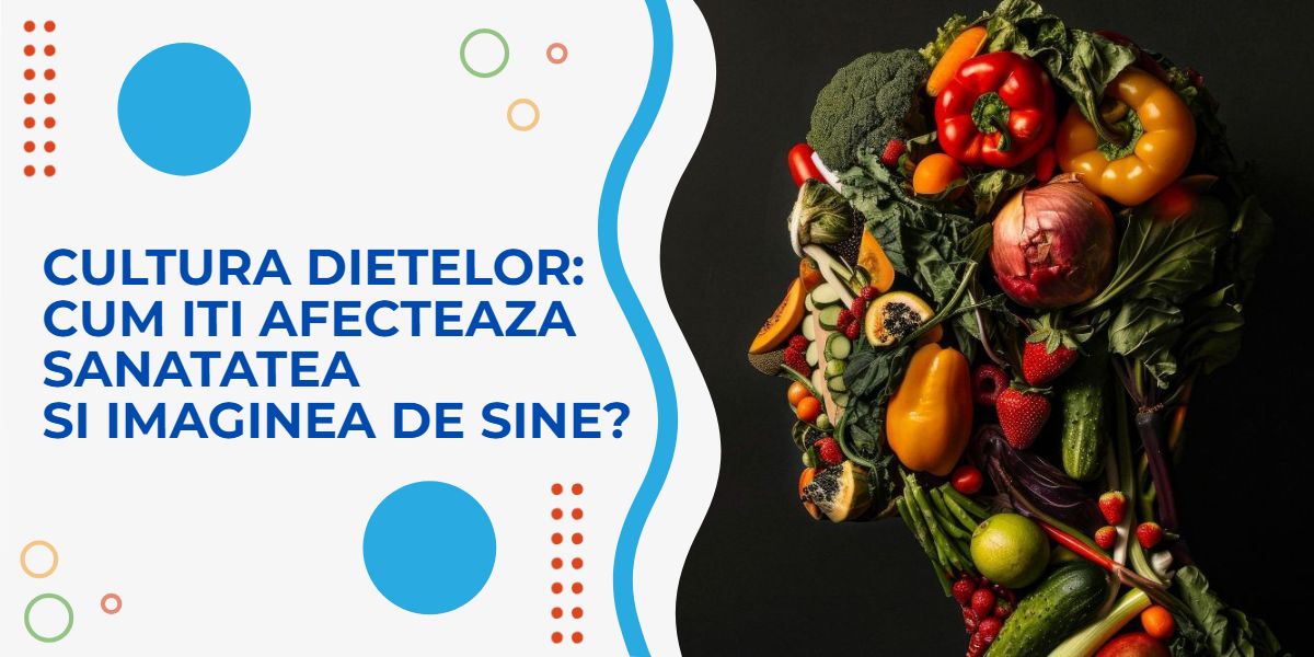 Cultura dietelor: cum iti afecteaza sanatatea si imaginea de sine