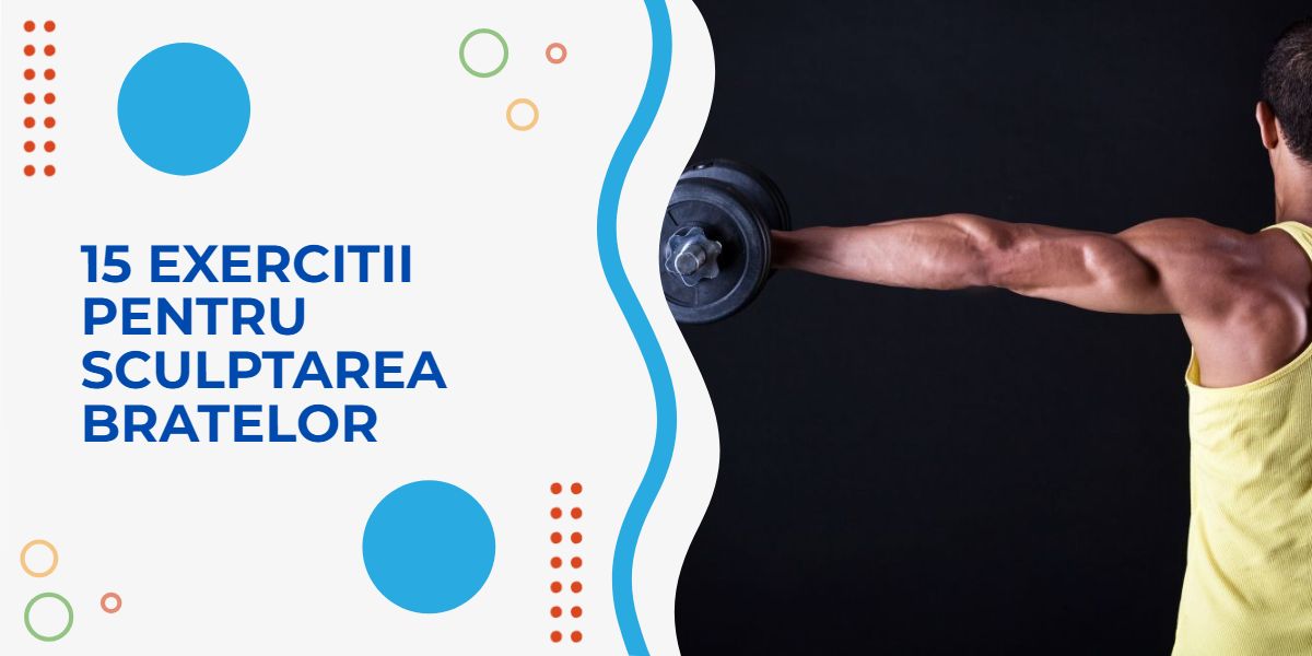 15 exercitii pentru sculptarea bratelor
