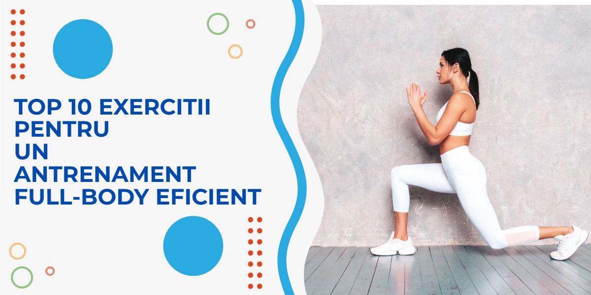 Top 10 exercitii pentru un antrenament full-body eficient