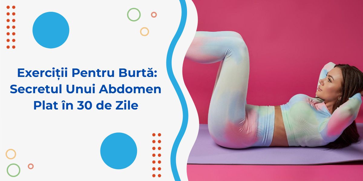 Exerciții Pentru Burtă: Secretul Unui Abdomen Plat în 30 de Zile [Ghid 2025]