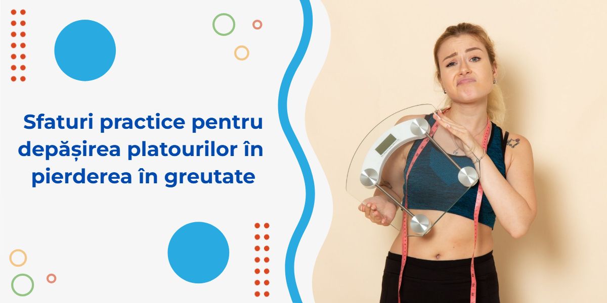 Sfaturi practice pentru depășirea platourilor în pierderea în greutate